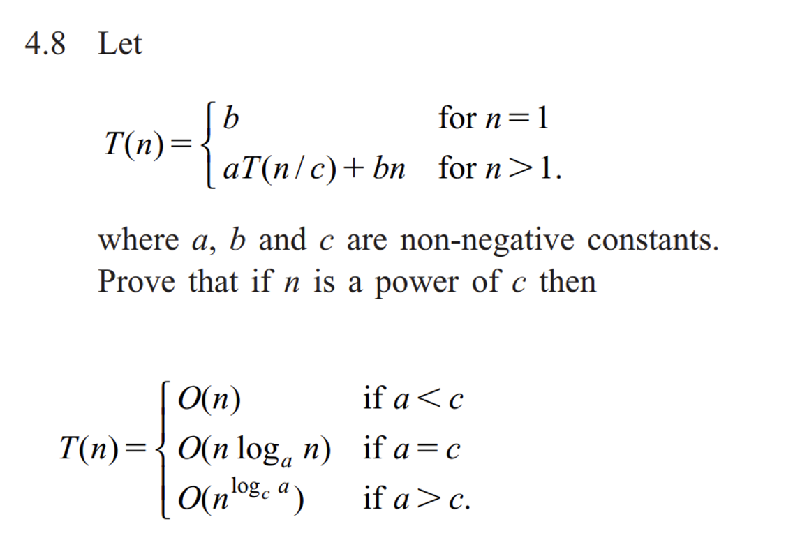 Solved 4.8 ﻿LetT(n)={b for n=1aT(nc)+bn for n>1.where a,b | Chegg.com
