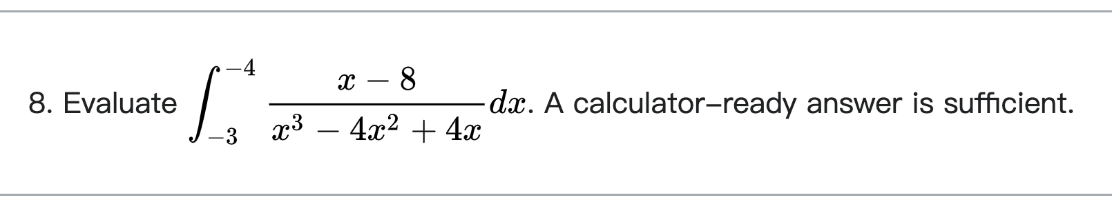Solved Evaluate ∫-3-4x-8x3-4x2+4xdx. ﻿A calculator-ready | Chegg.com
