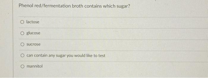 Solved Phenol red/fermentation broth contains which sugar? | Chegg.com