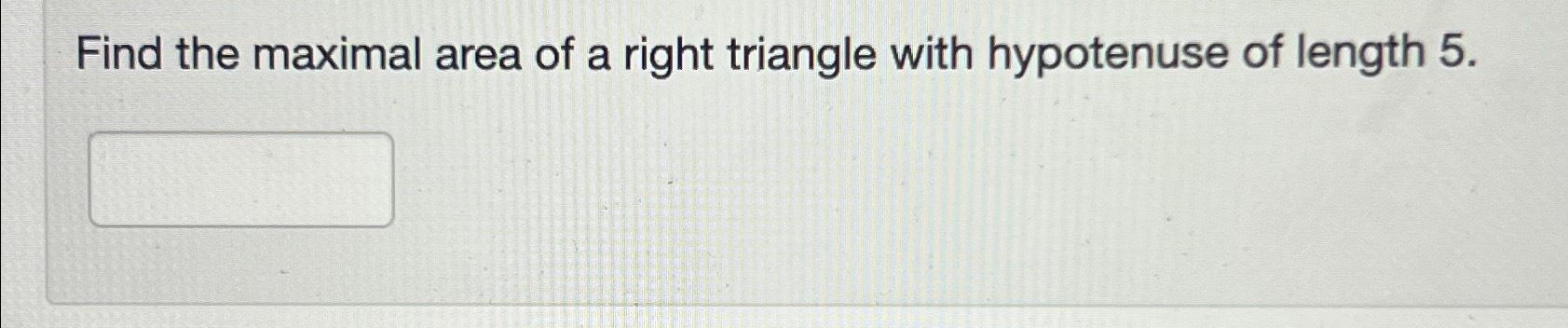 Solved Find the maximal area of a right triangle with | Chegg.com