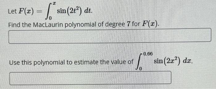 Solved Let F(x)=∫0xsin(2t2)dt Find the MacLaurin polynomial | Chegg.com