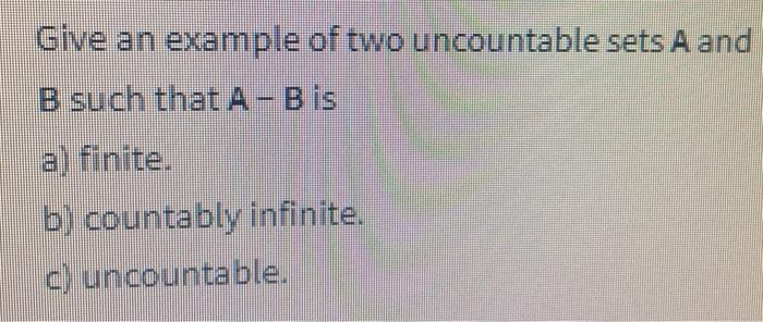 Solved Give an example of two uncountable sets A and B such | Chegg.com