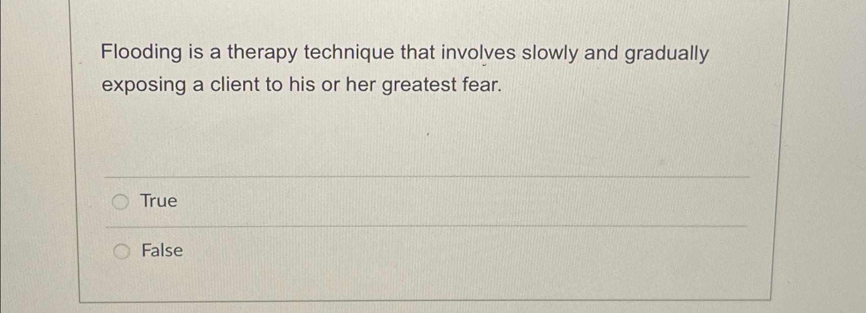 Solved Flooding is a therapy technique that involves slowly | Chegg.com