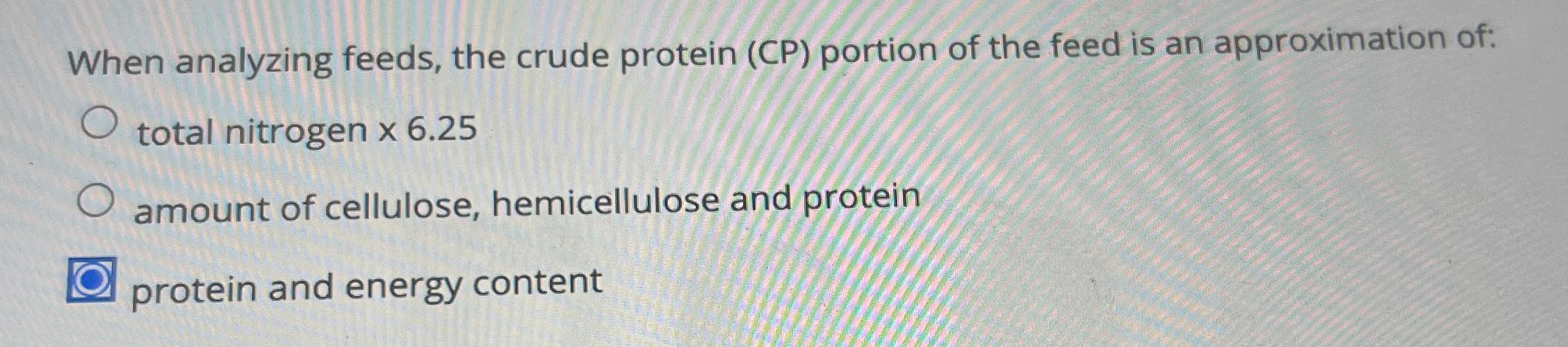Solved When analyzing feeds, the crude protein (CP) ﻿portion | Chegg.com