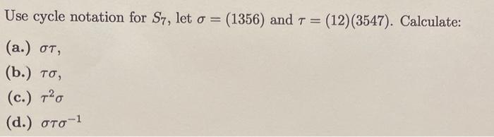 Solved Use cycle notation for S7, let σ=(1356) and | Chegg.com