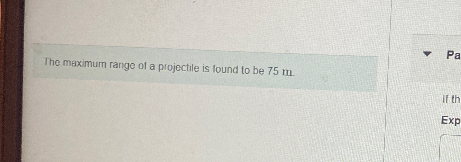 Solved The maximum range of a projectile is found to be 75m. | Chegg.com