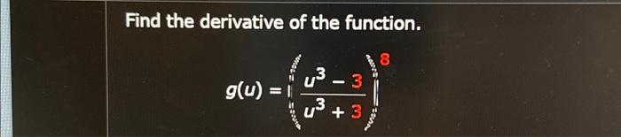 Solved Find the derivative of the function. g(u) = 1 u³ 3 +3 | Chegg.com