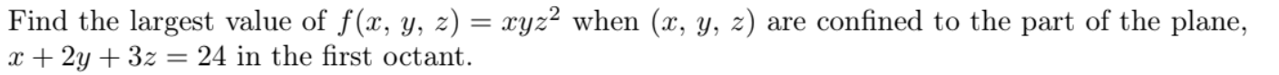 Solved Find the largest value of f(x,y,z)=xyz2 ﻿when (x,y,z) | Chegg.com