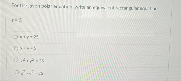 Solved For the given polar equation, write an equivalent | Chegg.com