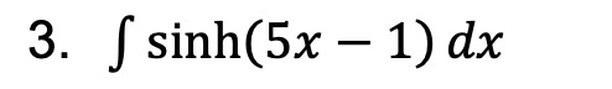 Solved 3. J sinh(5x - 1) dx - | Chegg.com