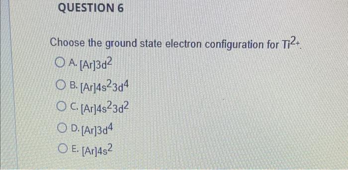 Solved Choose The Ground State Electron Configuration For