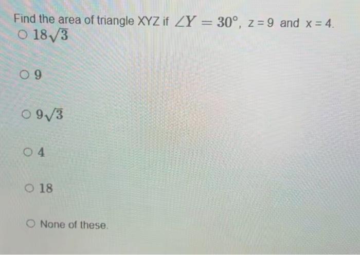 Solved Find the area of triangle XYZ if ∠Y=30∘,z=9 and x=4. | Chegg.com