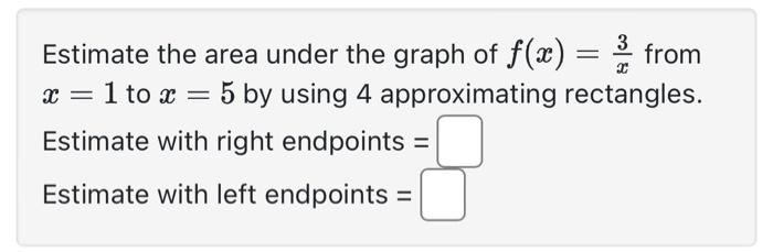 Solved Estimate the area under the graph of f(x)=x3 from x=1 | Chegg.com