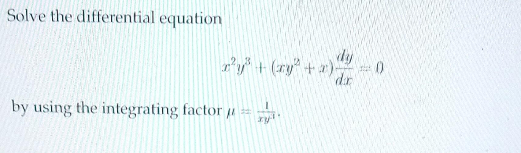 Solved Solve the differential equation x2y3+(xy2+x)dxdy=0 by | Chegg.com