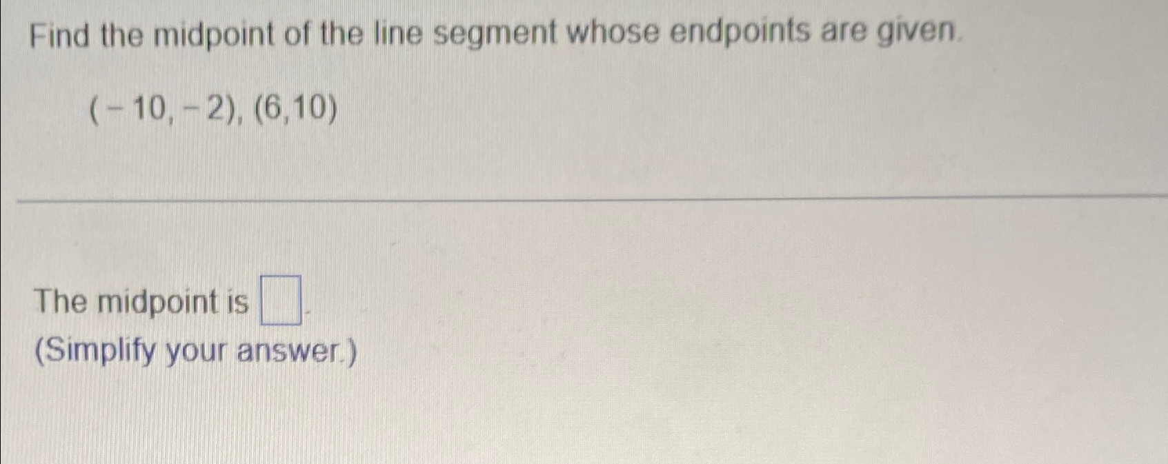 Solved Find the midpoint of the line segment whose endpoints | Chegg.com