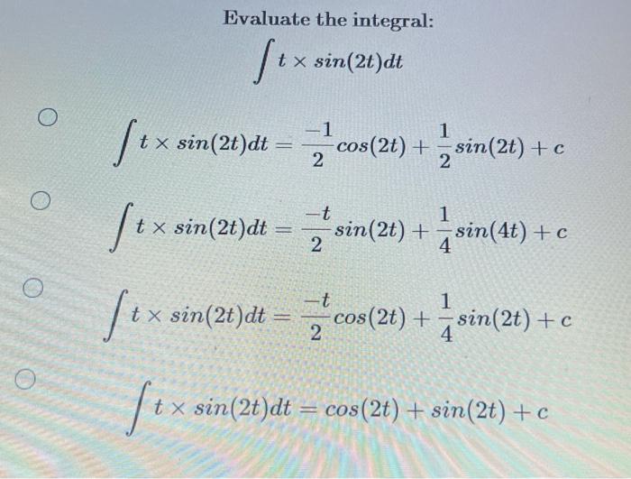 Solved Evaluate the integral: t * sin(2t)dt () 0 -t t 1 2 O | Chegg.com