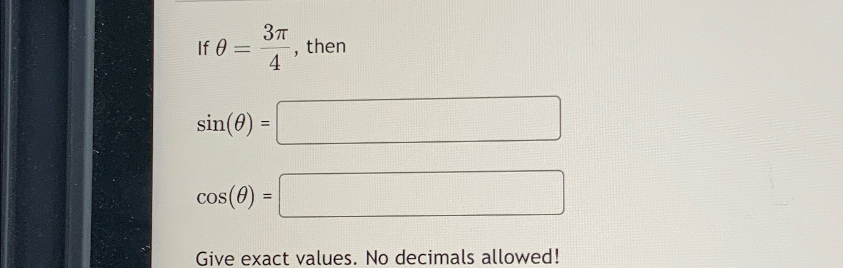 Solved If θ=3π4, ﻿thensin(θ)=cos(θ)=Give exact values. No | Chegg.com