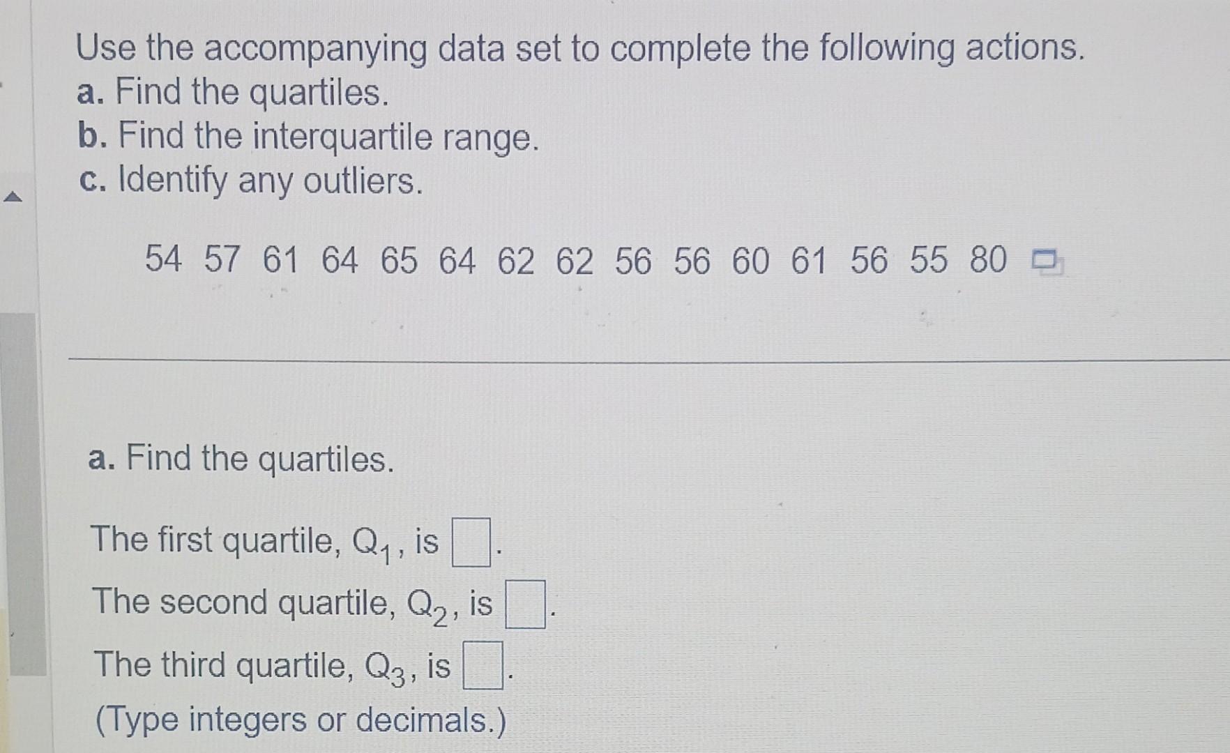 Solved a. Find the quartiles. The first quartile, Q₁, is The | Chegg.com