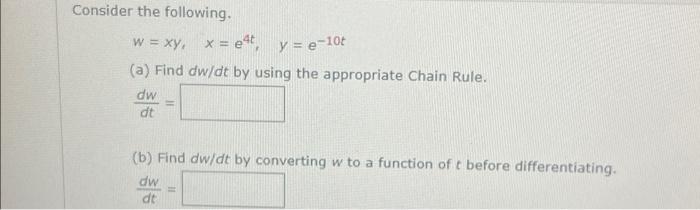 Solved Consider the following. W = xy, x = e4t y = e-10t (a) | Chegg.com
