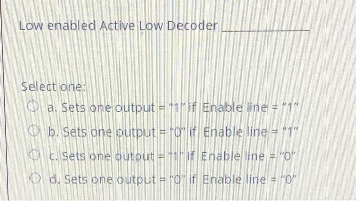 Solved Low enabled Active Low Decoder Select one: a. Sets | Chegg.com