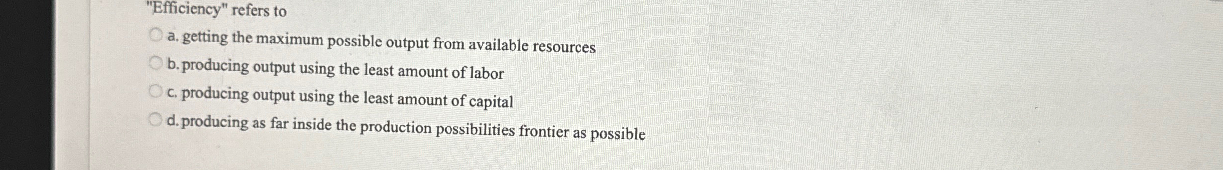 Solved "Efficiency" refers toa. ﻿getting the maximum | Chegg.com