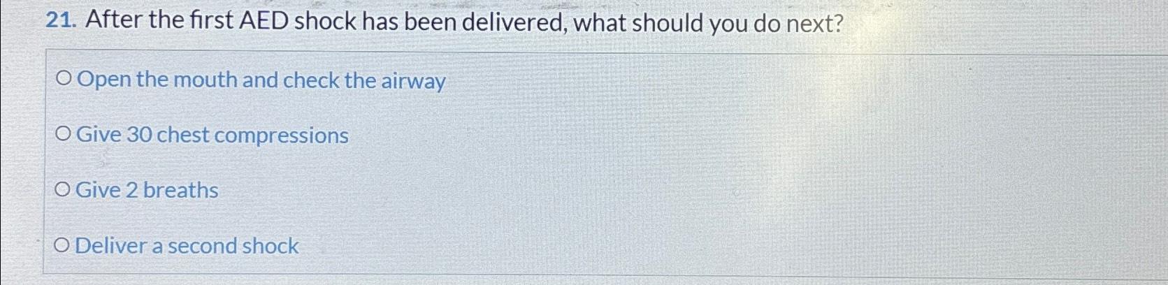 Solved After the first AED shock has been delivered, what | Chegg.com