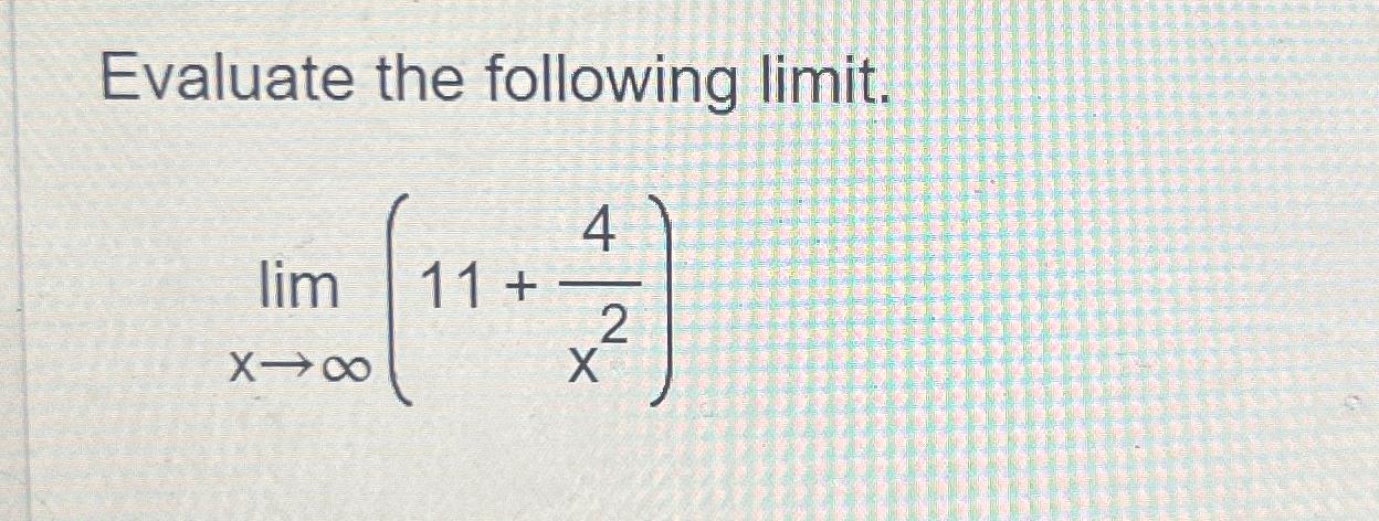 Solved Evaluate the following limit.limx→∞(11+4x2) | Chegg.com