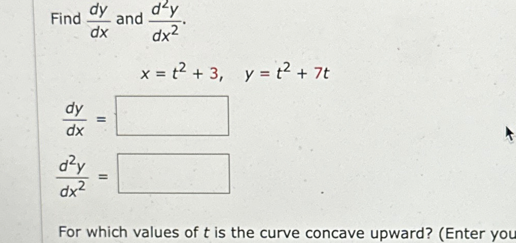 Solved Find dydx ﻿and d2ydx2x=t2+3,y=t2+7tdydx=d2ydx2=For | Chegg.com
