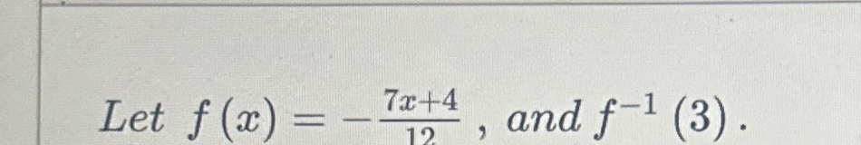 Solved Let f(x)=-7x+412, ﻿and f-1(3). | Chegg.com