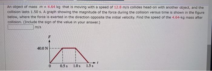 Solved An object of mass m=4.64 kg that is moving with a | Chegg.com