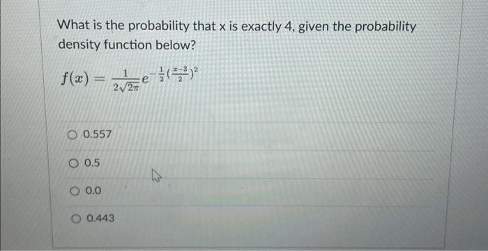Solved What is the probability that x is exactly 4 , given | Chegg.com
