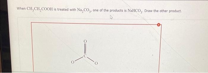 Solved When CH3CH2COOH is treated with Na2CO3, one of the | Chegg.com