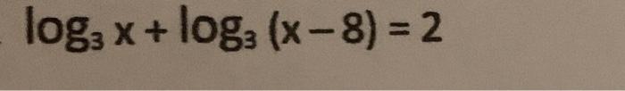 Solved log3x+log3(x−8)=2y=4.5+2.4logx | Chegg.com