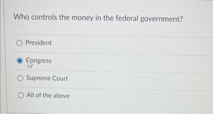 Who controls the money in the federal government? | Chegg.com