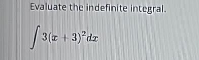 Solved Evaluate the indefinite integral.∫﻿﻿3(x+3)2dx | Chegg.com