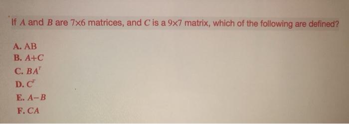 Solved If A and B are 7x6 matrices, and C is a 9x7 matrix, | Chegg.com