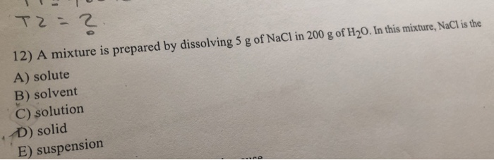 Solved 12) A mixture is prepared by dissolving 5 g of NaCl | Chegg.com