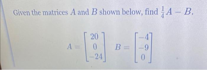 [Solved]: Given the matrices ( A ) and ( B ) shown belo