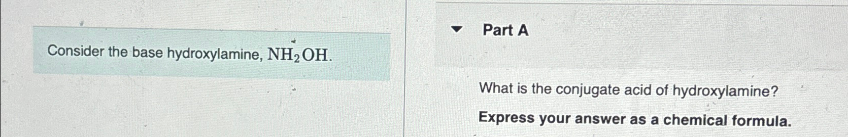 Solved Part AConsider the base hydroxylamine, NH2OH.What is | Chegg.com
