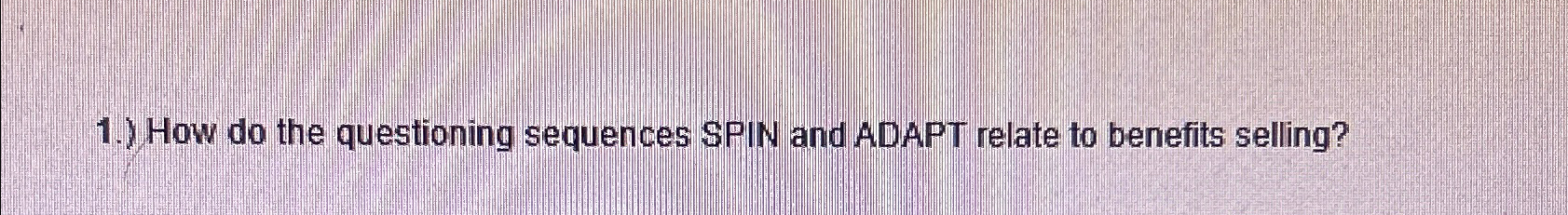 Solved 1.) ﻿How do the questioning sequences SPIN and ADAPT | Chegg.com