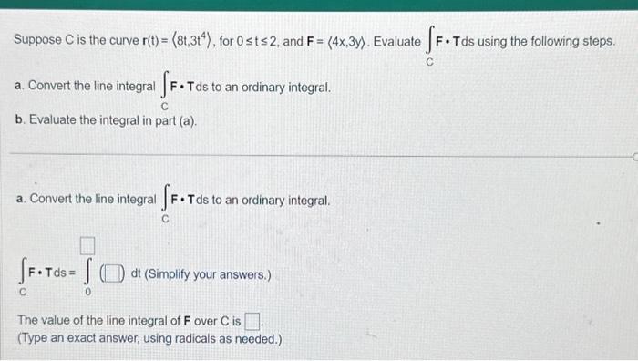 Solved Suppose C is the curve r(t)= 8t,3t4 , for 0≤t≤2, and | Chegg.com