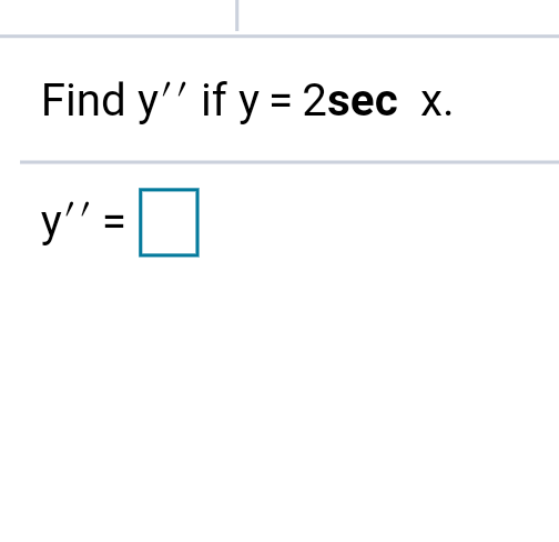 Solved Find y'' if y = 2sec x. y'' 11 | Chegg.com Solved Find y'' if y = 2sec x. y'' 11 | Chegg.com