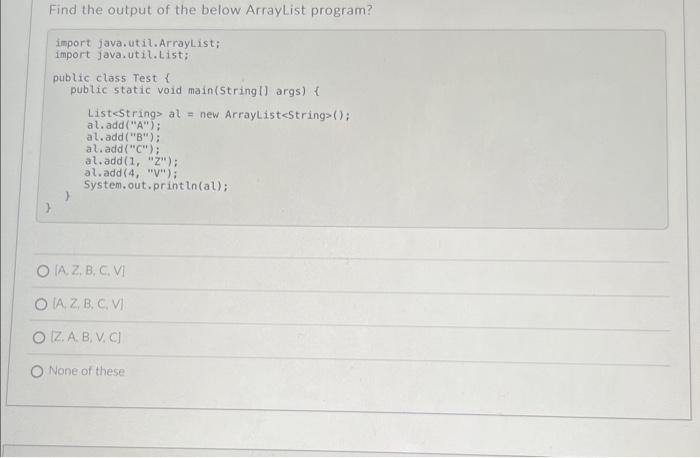Solved Find the output of the below ArrayList program? (A, | Chegg.com