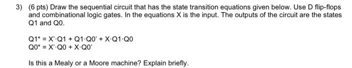 Solved (6 pts) Draw the sequential circuit that has the | Chegg.com