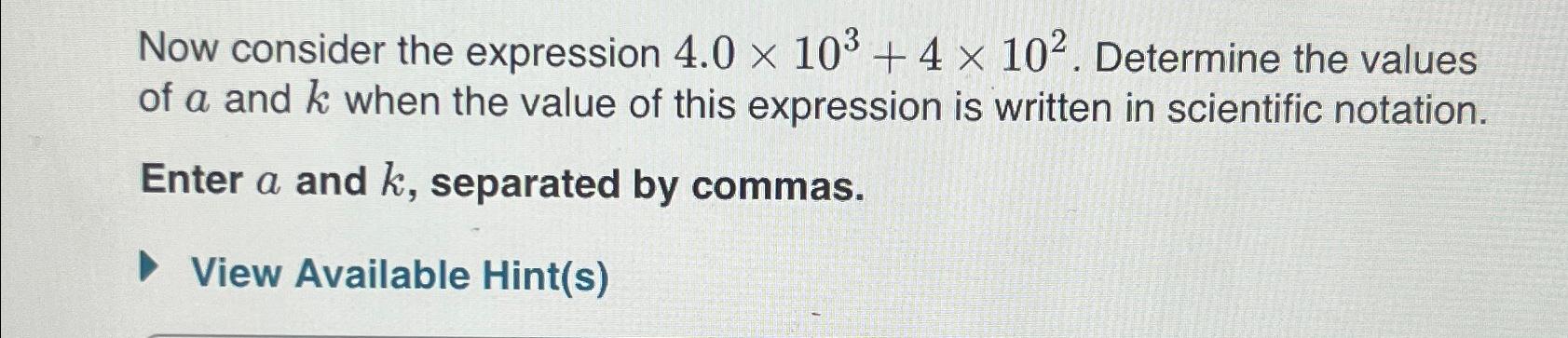 Solved Now consider the expression 4.0×103+4×102. ﻿Determine | Chegg.com