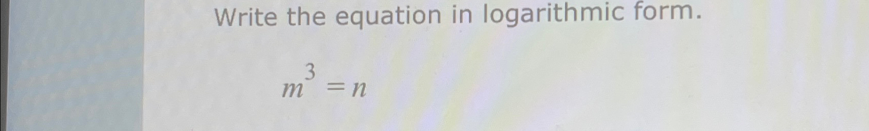 Solved Write the equation in logarithmic form.m3=n | Chegg.com