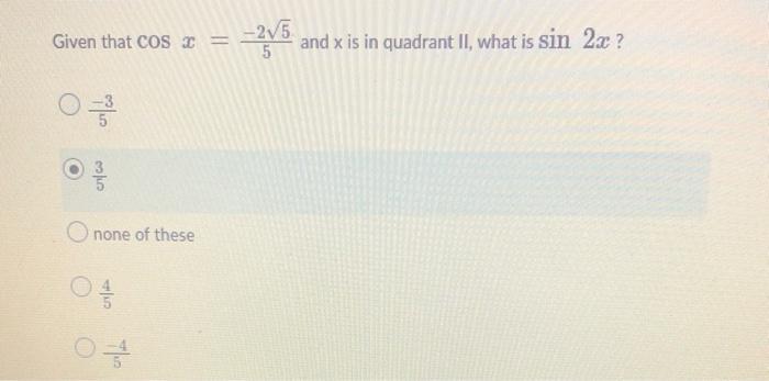 Solved Given that cosx=5−25 and x is in quadrant II, what is | Chegg.com