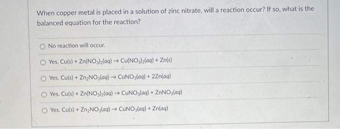 Solved When copper metal is placed in a solution of zinc | Chegg.com