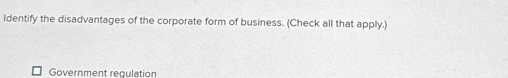 Solved Identify the disadvantages of the corporate form of | Chegg.com