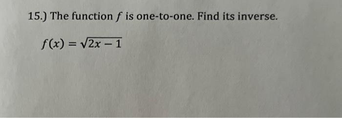 Solved 15.) The function f is one-to-one. Find its inverse. | Chegg.com